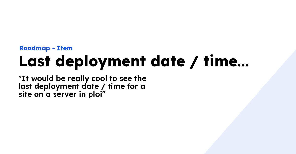 Last deployment date / time in site list on server - Ploi Roadmap