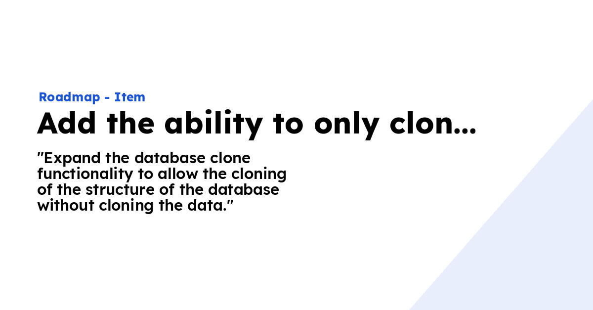 Add the ability to only clone database structure - Ploi Roadmap Add the ability to only clone database structure - Ploi Roadmap