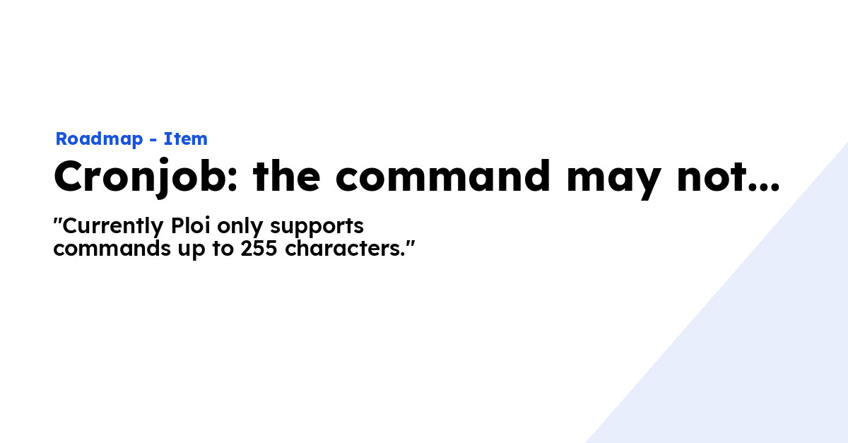Cronjob: the command may not be greater than 255 characters. - Ploi Roadmap