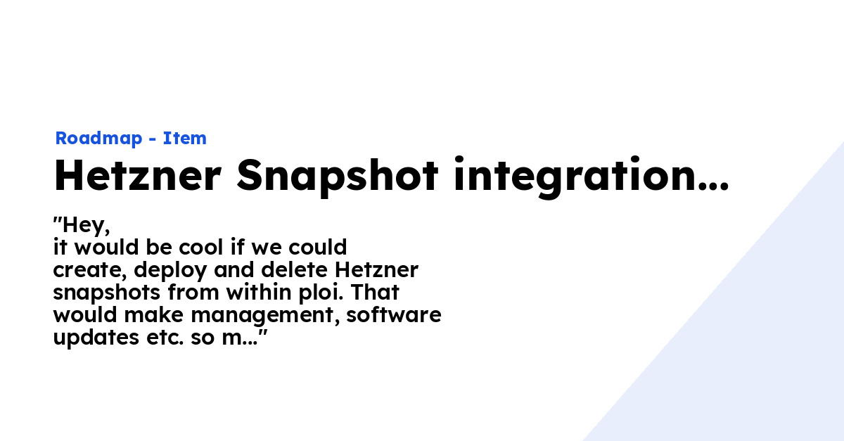 Hetzner Snapshot/Backup integration (Deploy, Create) - Ploi Roadmap Hetzner Snapshot/Backup integration (Deploy, Create) - Ploi Roadmap
